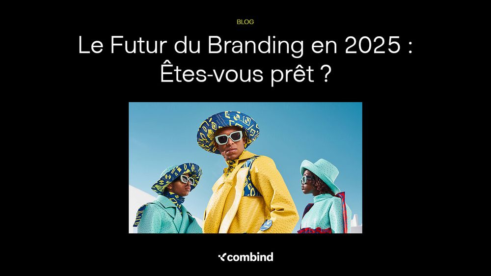 Le Futur du Branding en 2025 : Êtes-vous prêt ? | Combind