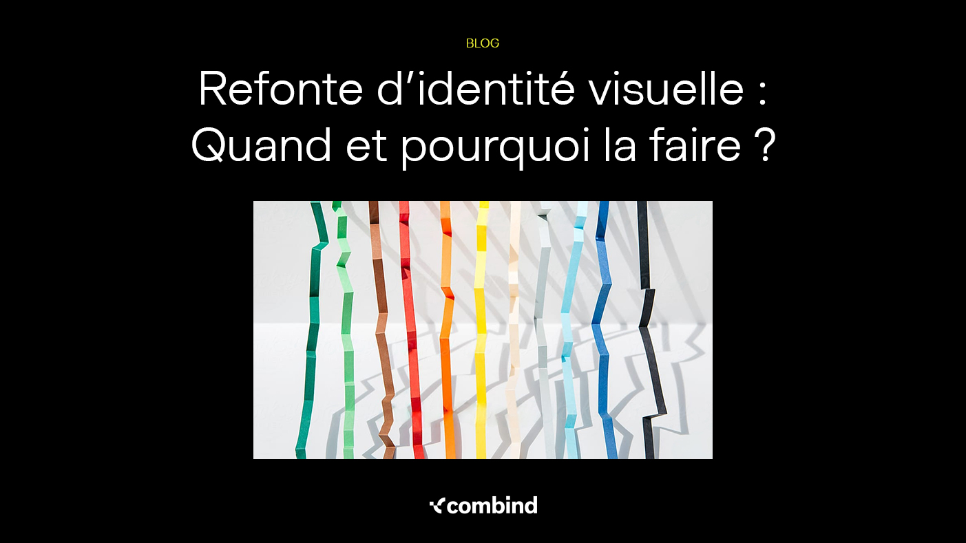 Refonte d’identité visuelle : Quand et pourquoi agir ? | Combind